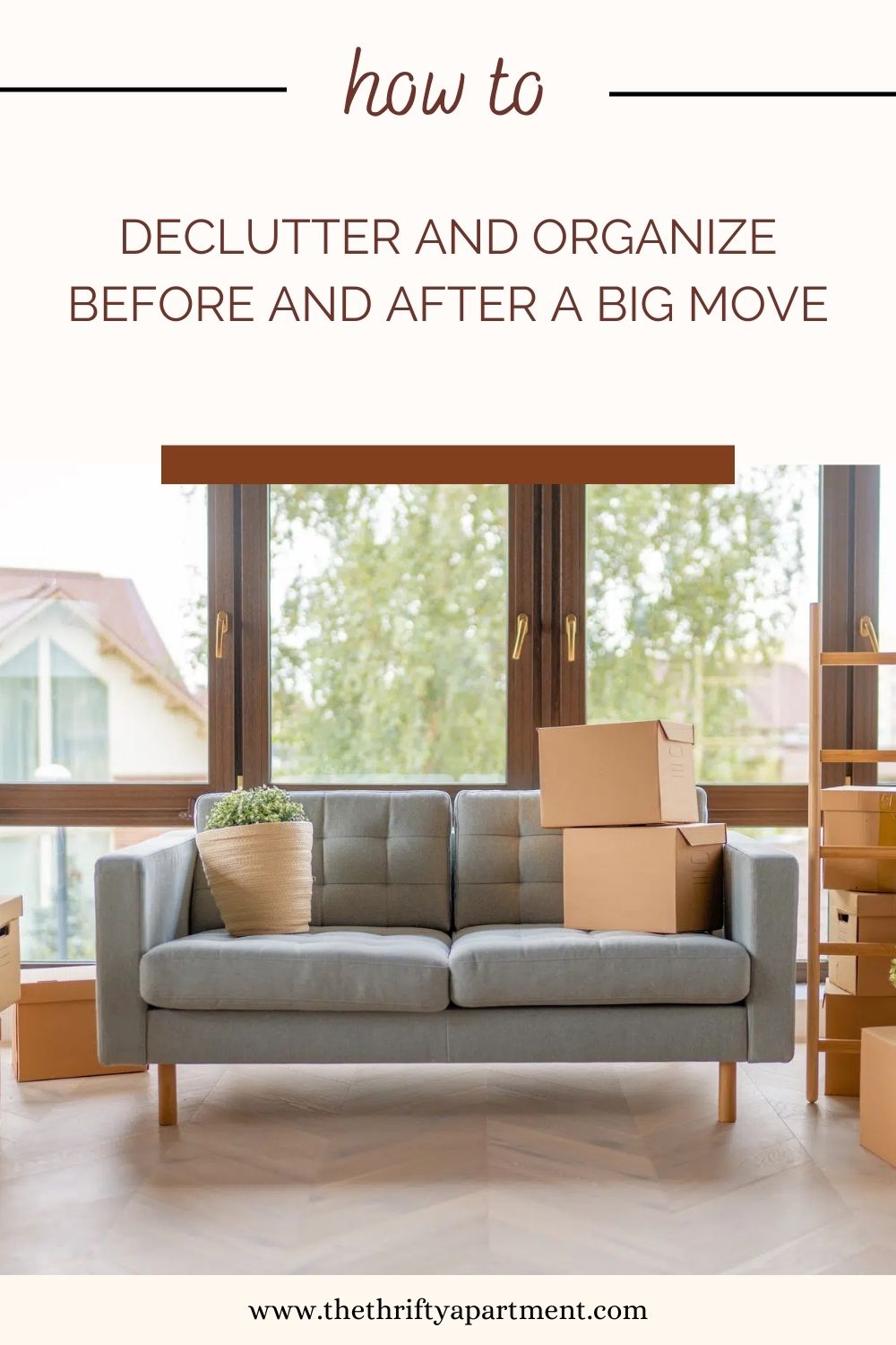 How to Declutter and Organize Before and After a Big Move